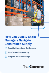 Constrained Supply Chains: Everything You Need to Know | TrueCommerce